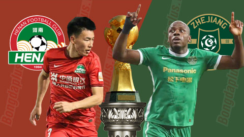 Nhận định bóng đá Henan FC vs Zhejiang FC, 16h30 ngày 9/6 - Bongdaplus.vn