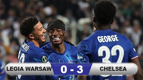 Kết quả Legia Warsaw vs Chelsea: The Blues phô diễn sức mạnh ...